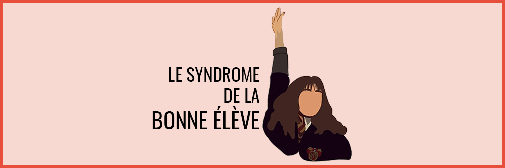 Le syndrome de la bonne élève : c'est quoi et comment s'en sortir